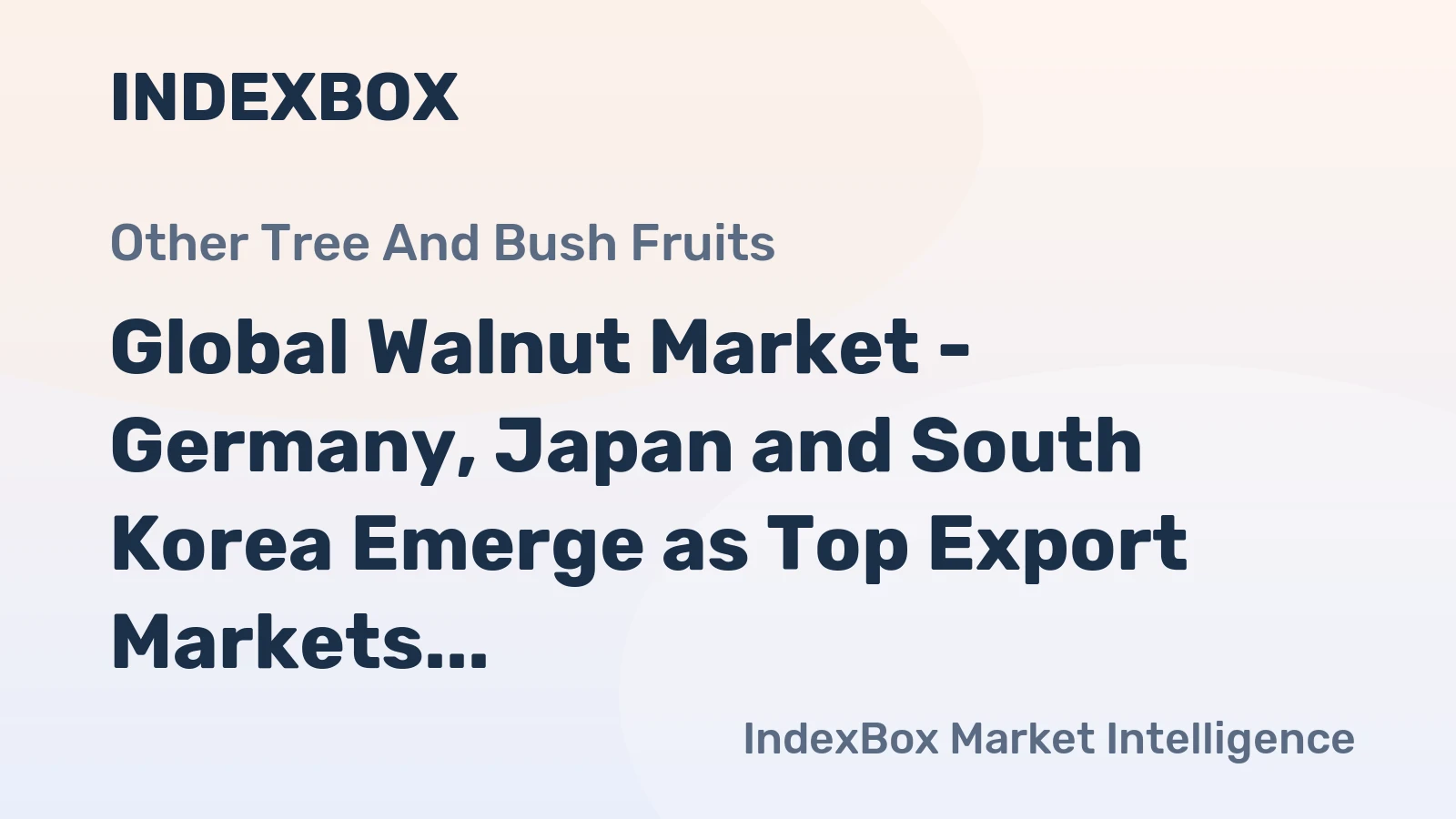 Global Walnut Market - Germany, Japan and South Korea Emerge as Top Export Markets