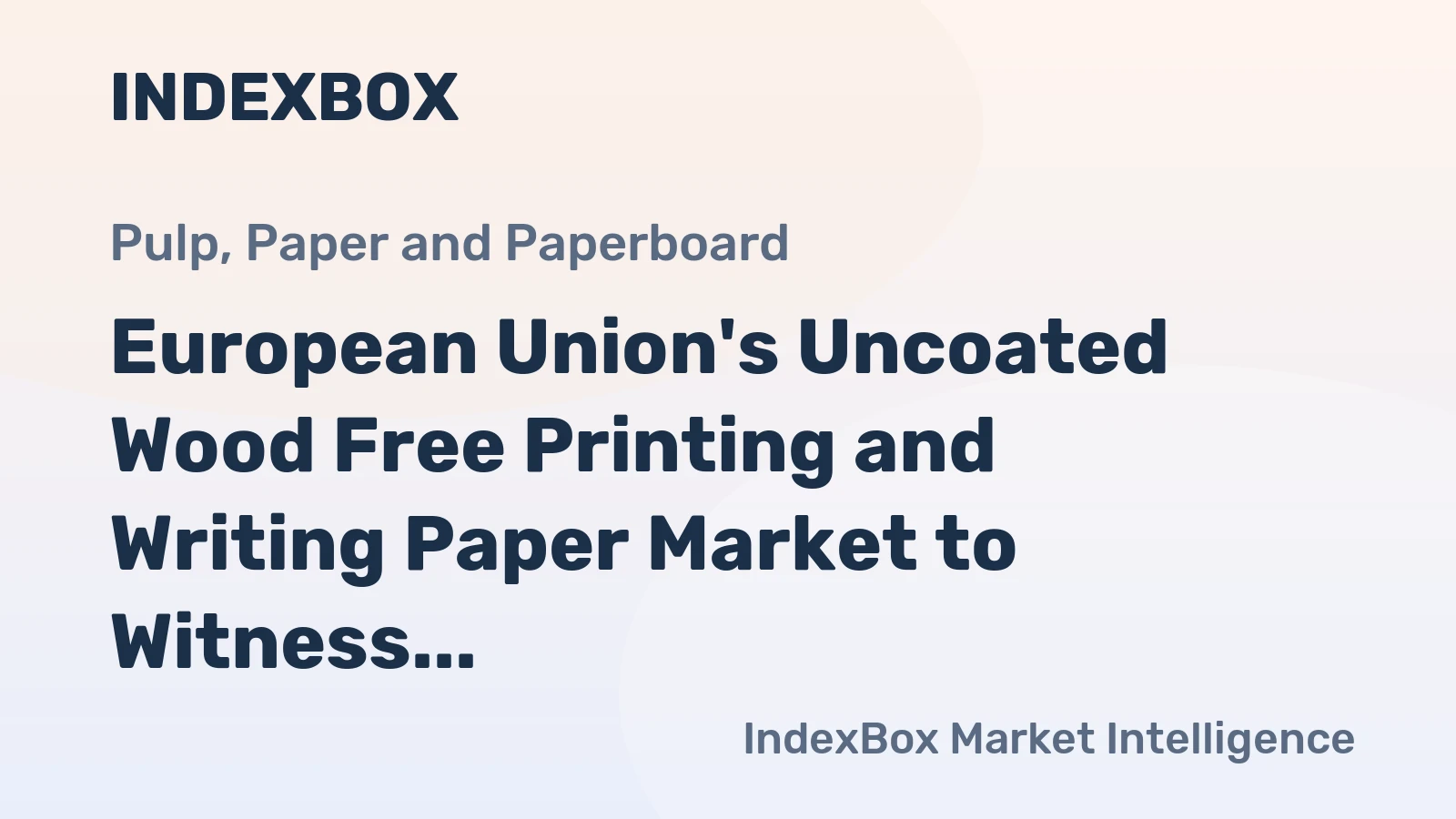 European Union's Uncoated Wood Free Printing and Writing Paper Market to Witness Modest Growth with +1.2% CAGR