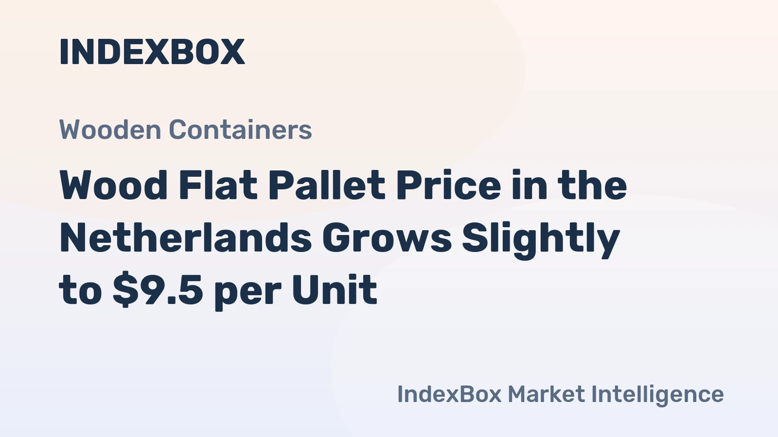 Wood Flat Pallet Price in the Netherlands Grows Slightly to $9.5 per Unit