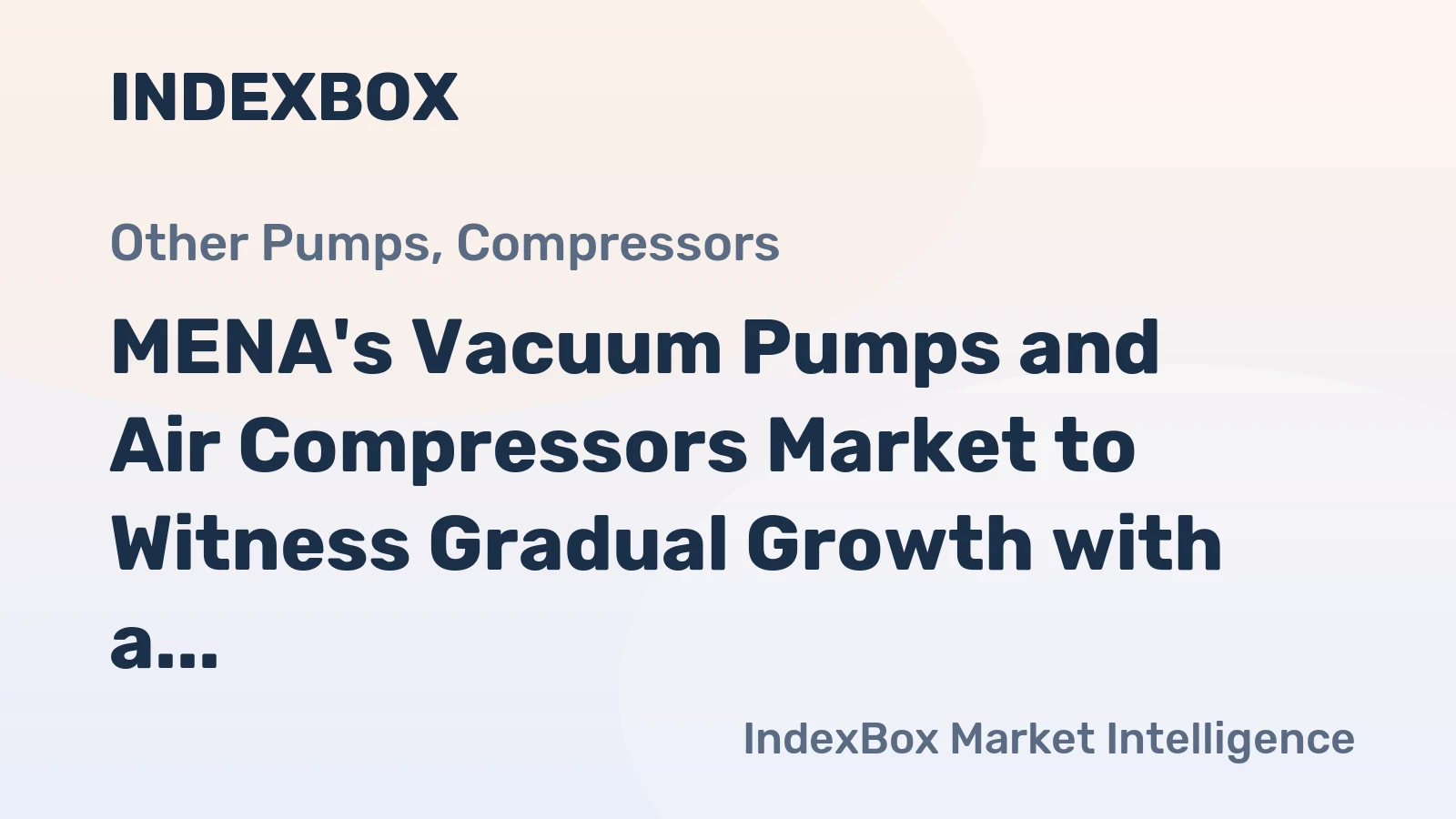 MENA's Vacuum Pumps and Air Compressors Market to Witness Gradual Growth with a CAGR of +1.8% until 2035, Expected to Reach $6.6B in Value