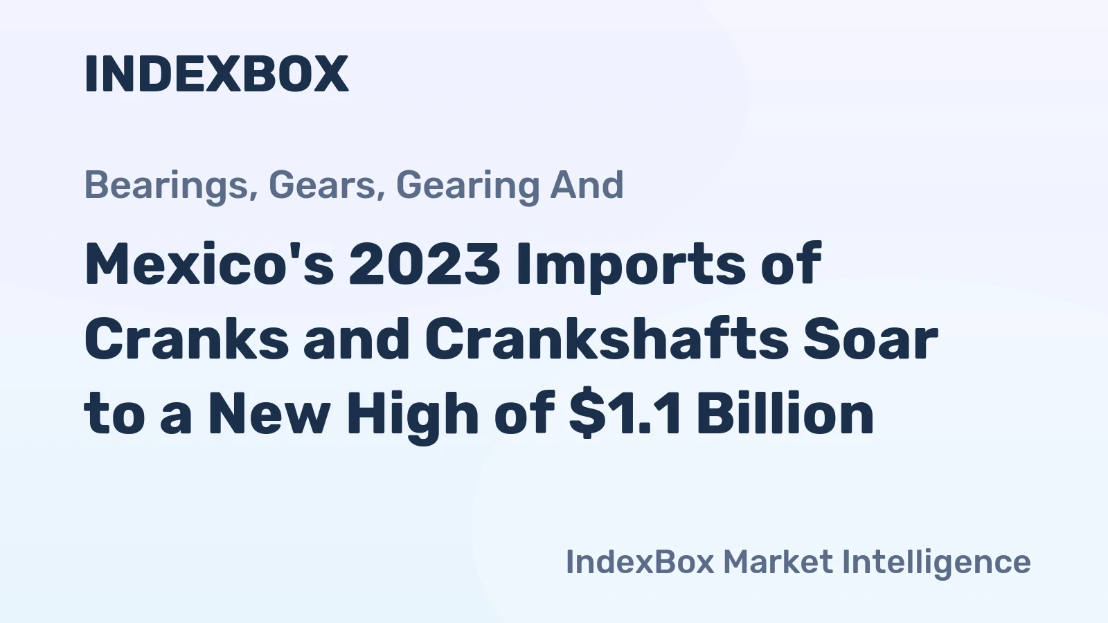 Mexico's 2023 Imports of Cranks and Crankshafts Soar to a New High of $1.1 Billion