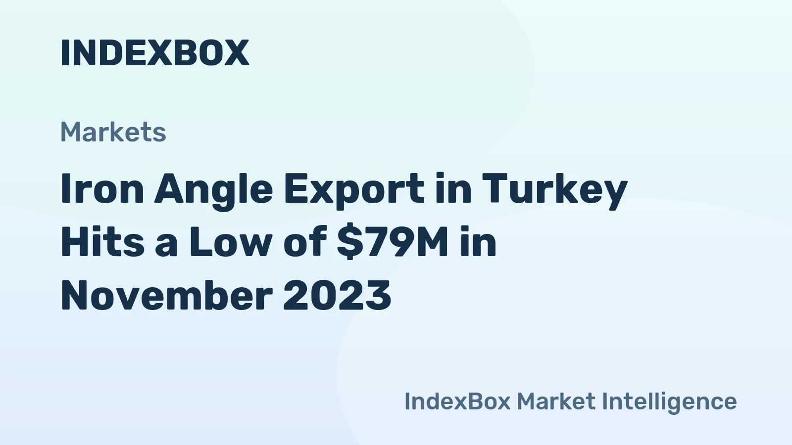 Iron Angle Export in Turkey Hits a Low of $79M in November 2023