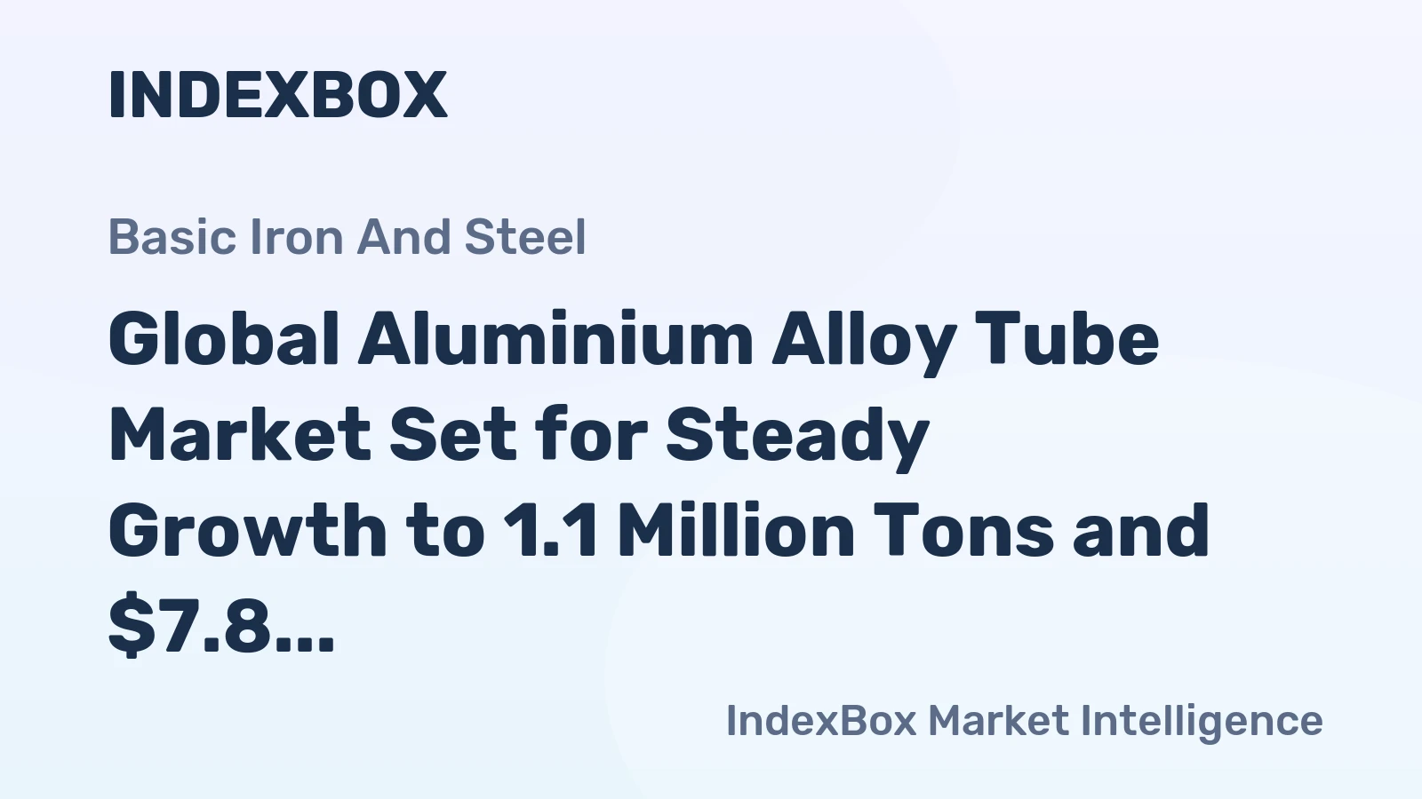 Global Aluminium Alloy Tube Market Set for Steady Growth to 1.1 Million Tons and $7.8 Billion