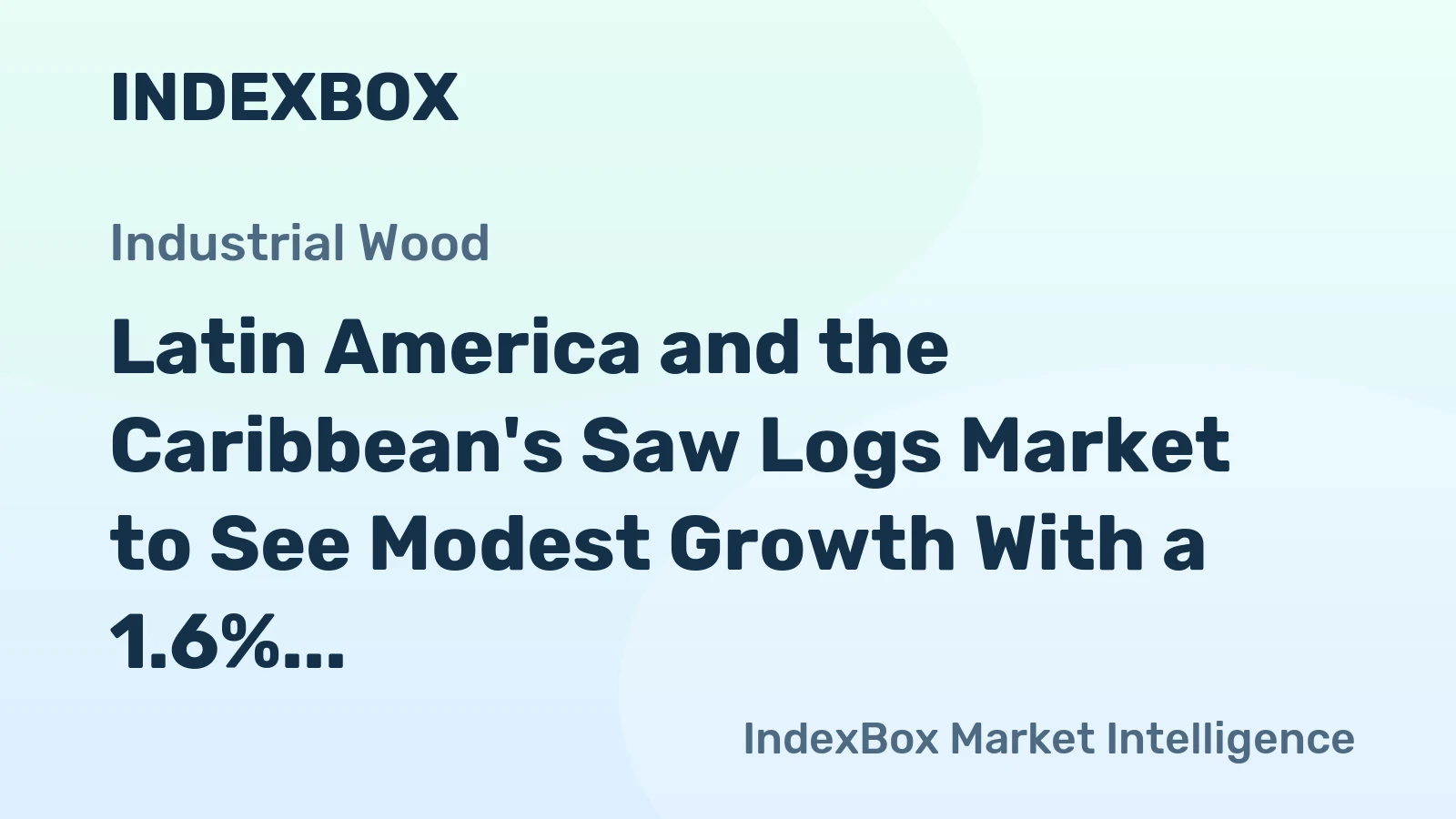 Latin America and the Caribbean's Saw Logs Market to See Modest Growth With a 1.6% CAGR in Value