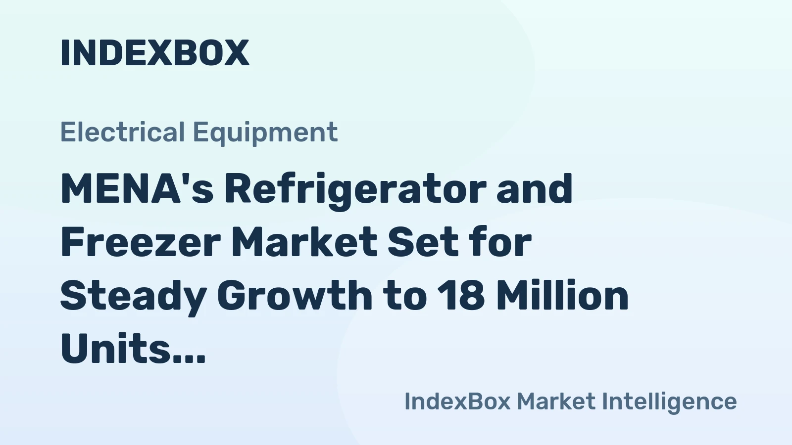 MENA's Refrigerator and Freezer Market Set for Steady Growth to 18 Million Units and $9.1 Billion in Value