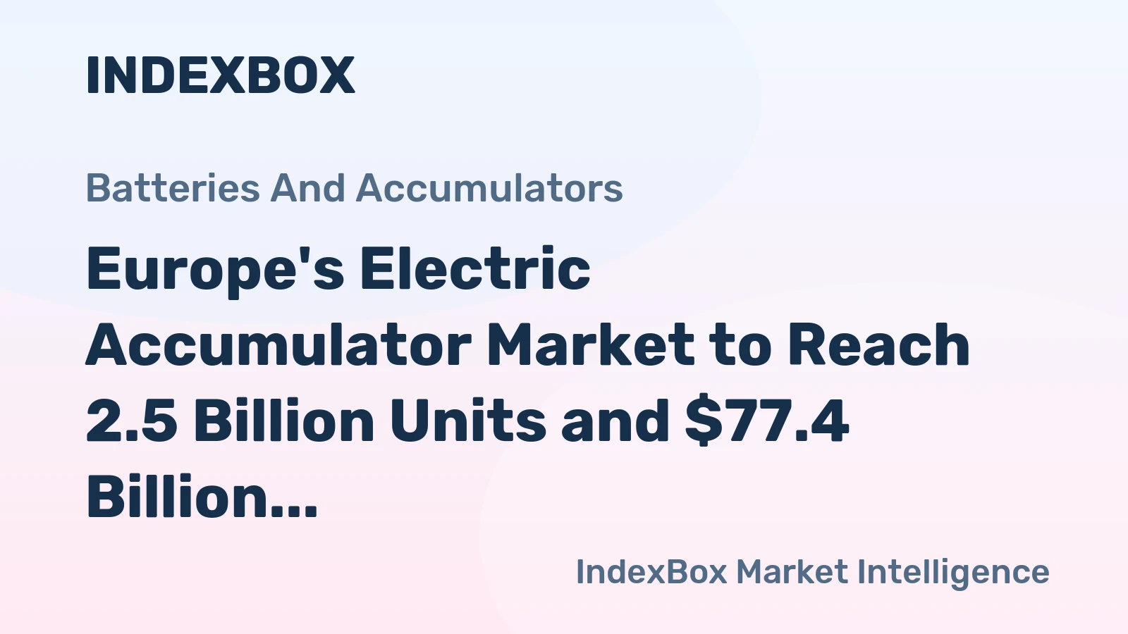 Europe's Electric Accumulator Market to Reach 2.5 Billion Units and $77.4 Billion in Value by 2035