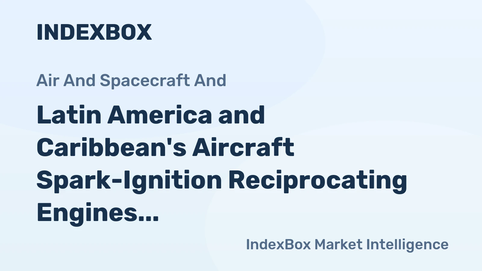 Latin America and Caribbean's Aircraft Spark-Ignition Reciprocating Engines Market to Reach 44K Units and $3.1B by 2035