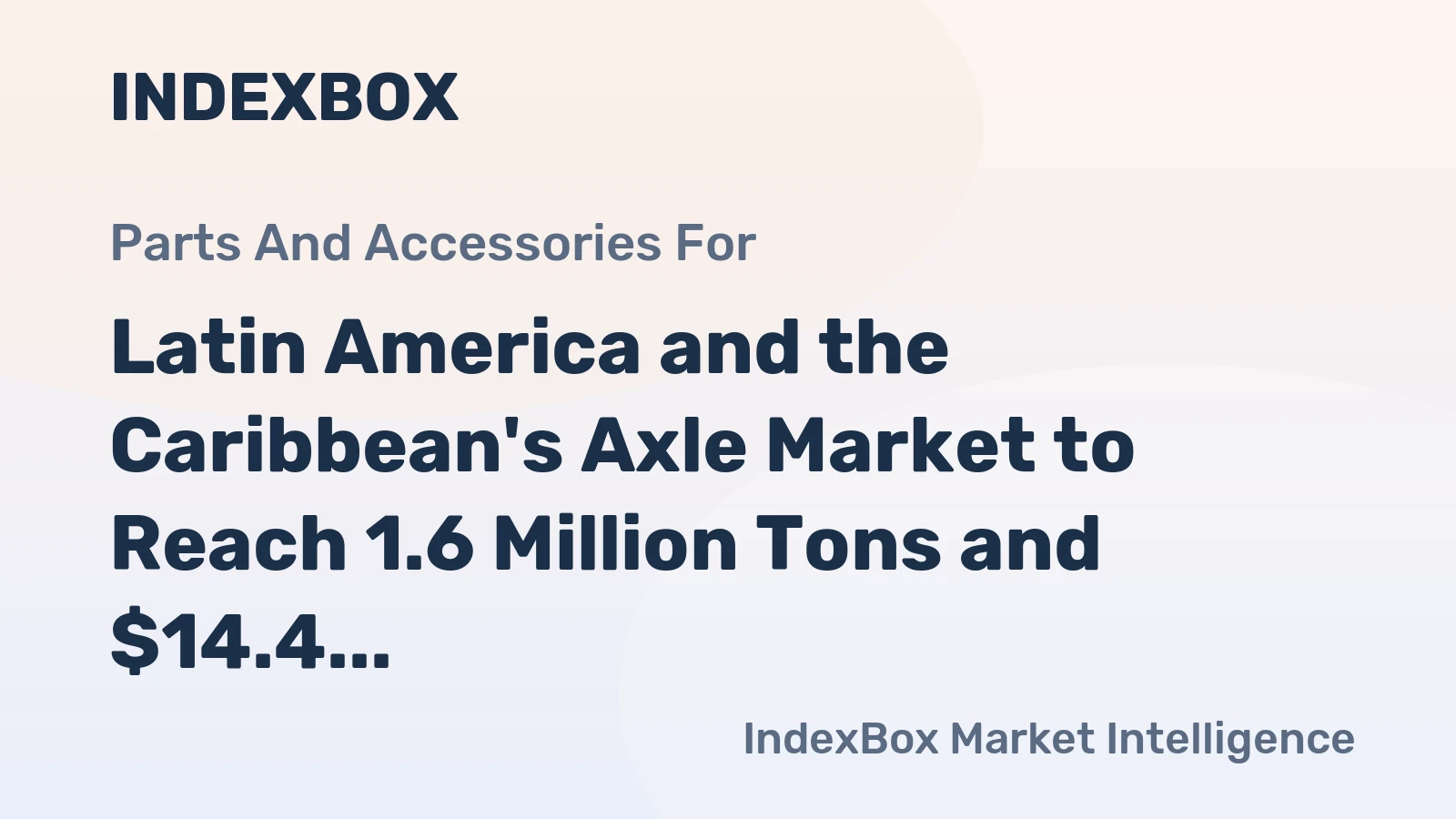 Latin America and the Caribbean's Axle Market to Reach 1.6 Million Tons and $14.4 Billion by 2035