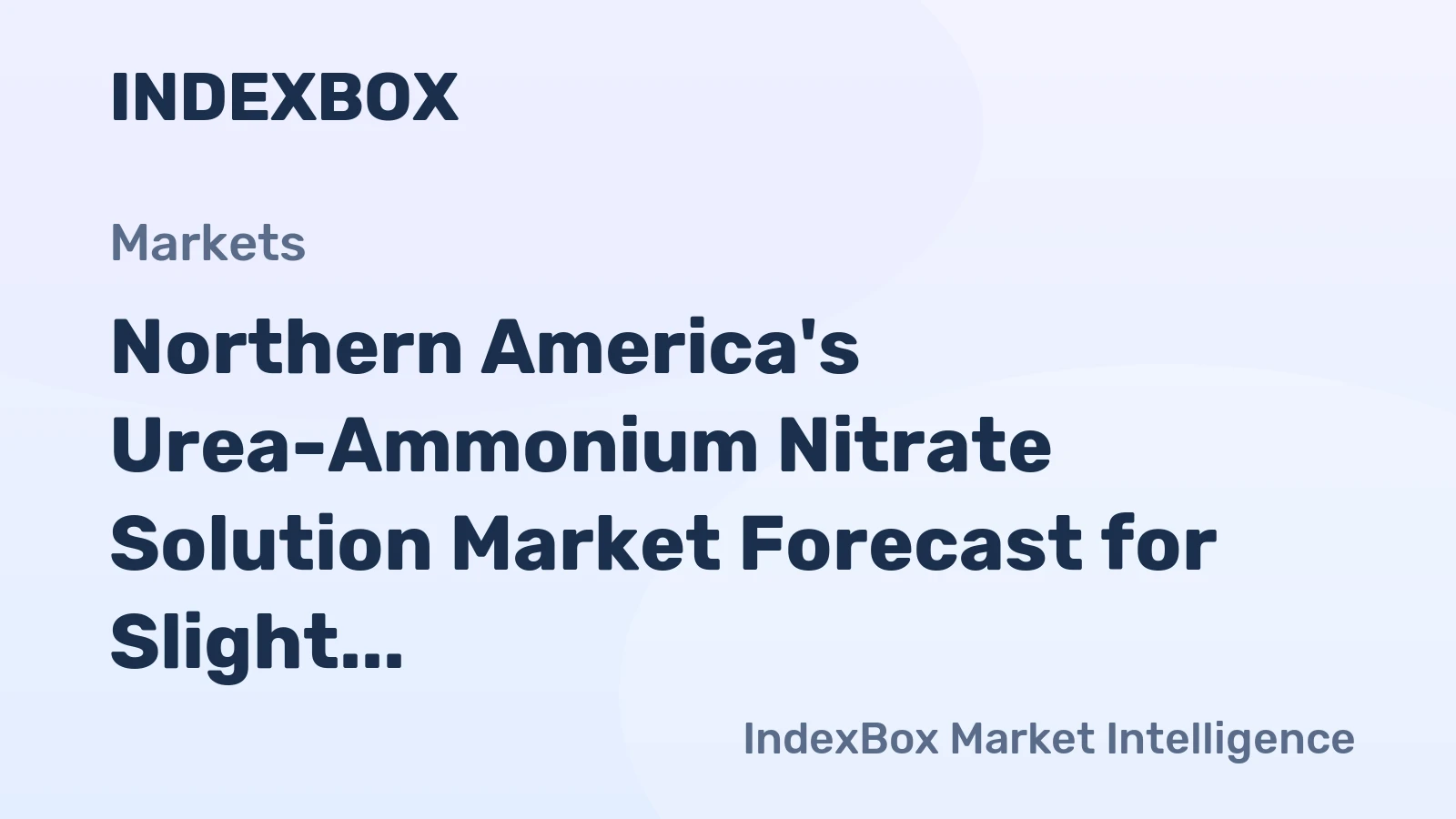Northern America's Urea-Ammonium Nitrate Solution Market Forecast for Slight 0.2% Volume CAGR Amid Value Growth