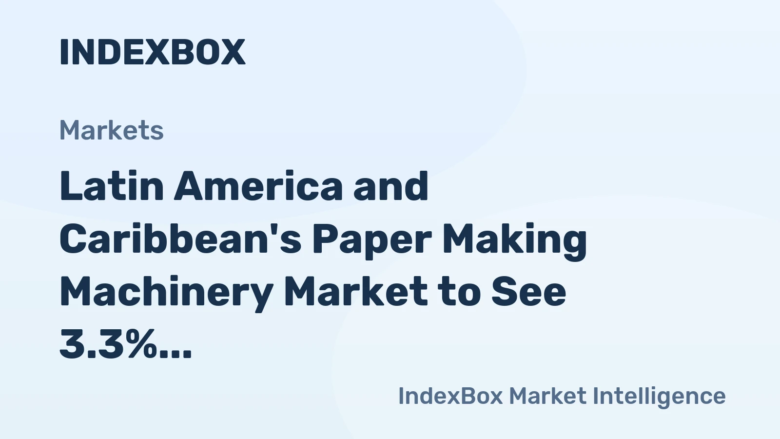 Latin America and Caribbean's Paper Making Machinery Market to See 3.3% CAGR Growth