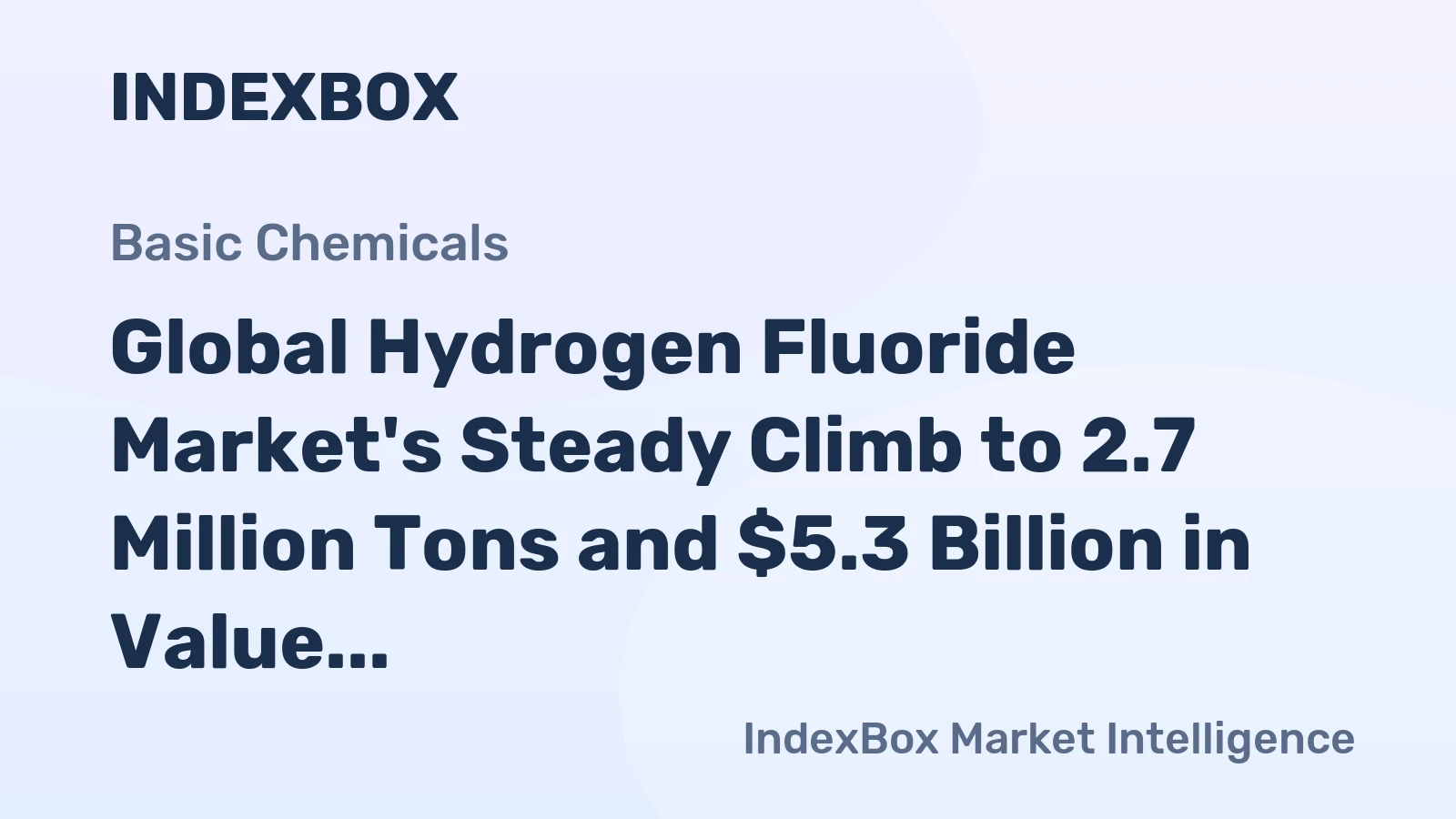 Global Hydrogen Fluoride Market's Steady Climb to 2.7 Million Tons and $5.3 Billion in Value