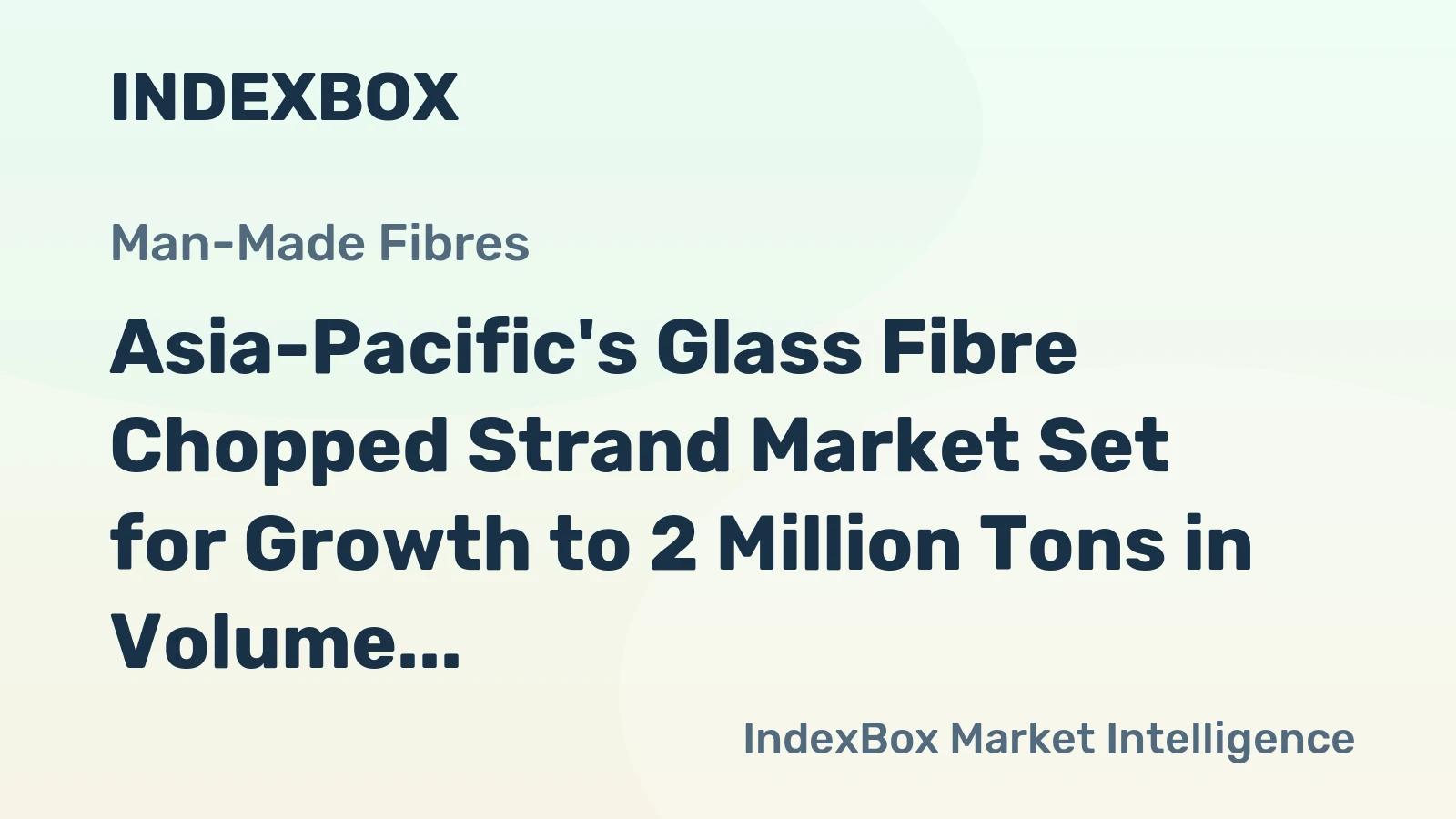 Asia-Pacific's Glass Fibre Chopped Strand Market Set for Growth to 2 Million Tons in Volume and $2.6 Billion in Value