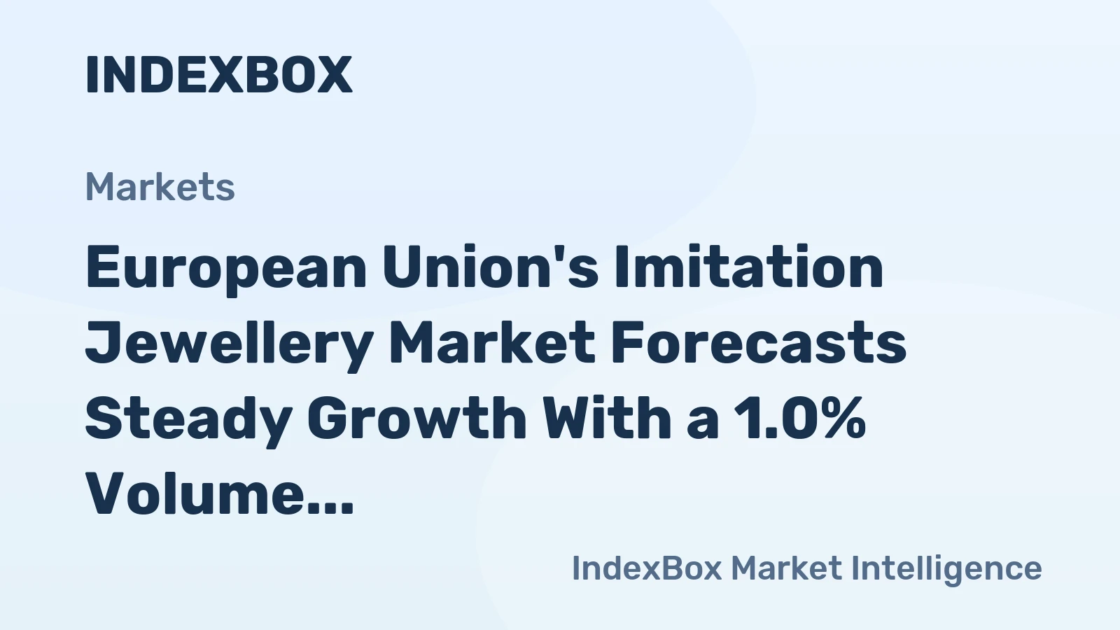 European Union's Imitation Jewellery Market Forecasts Steady Growth With a 1.0% Volume CAGR