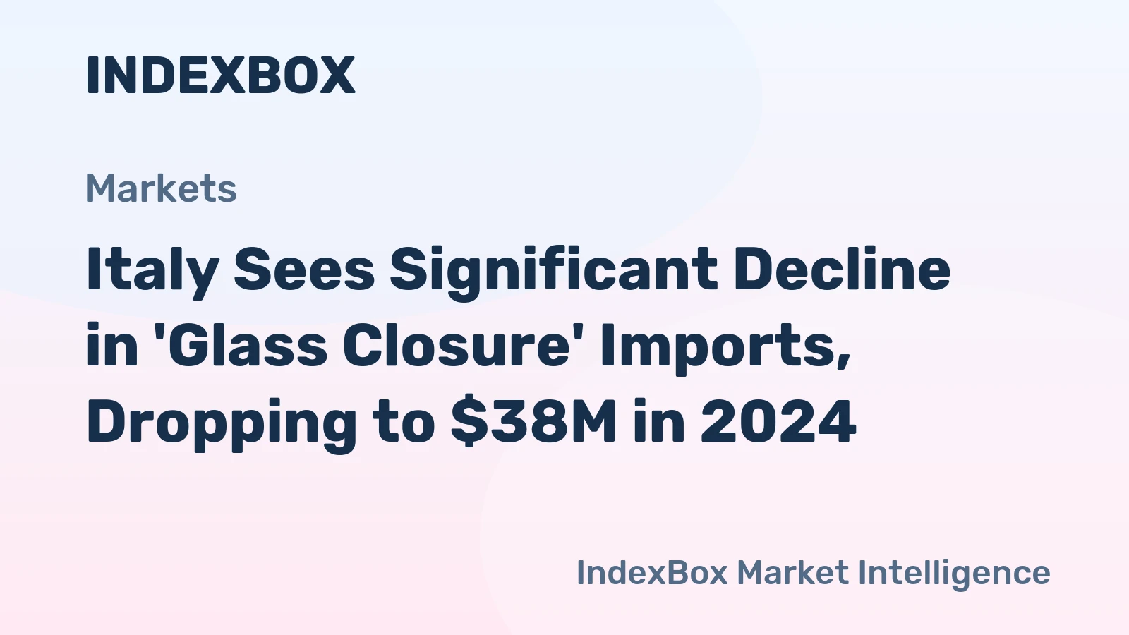 Italy Sees Significant Decline in 'Glass Closure' Imports, Dropping to $38M in 2024
