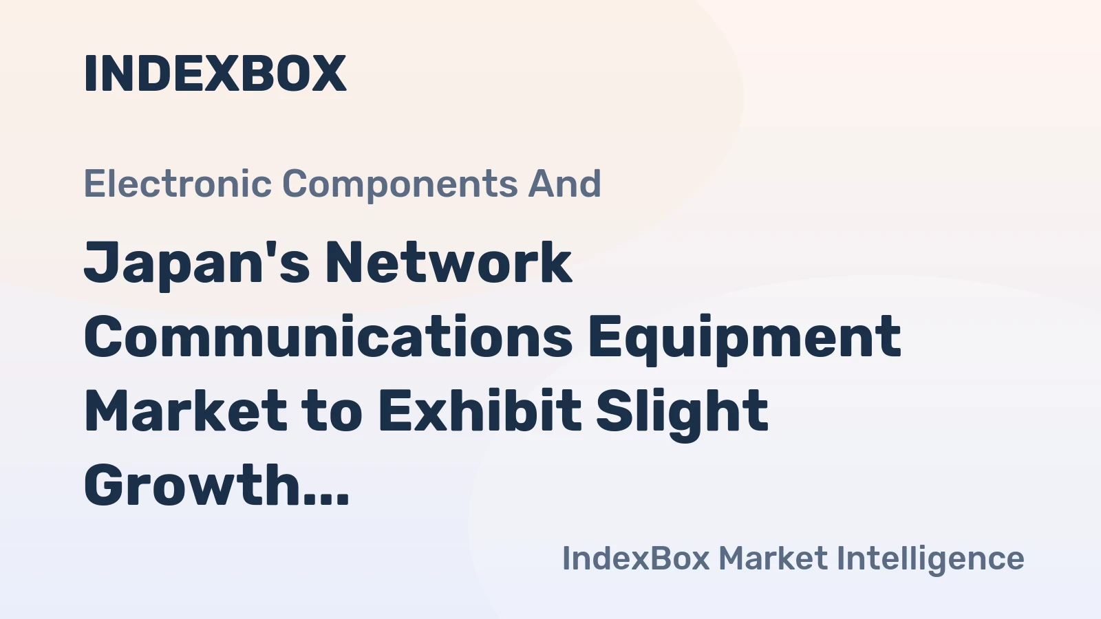 Japan's Network Communications Equipment Market to Exhibit Slight Growth with +1.2% CAGR