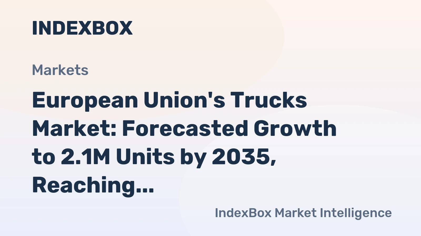 European Union's Trucks Market: Forecasted Growth to 2.1M Units by 2035, Reaching $56.5B in Value