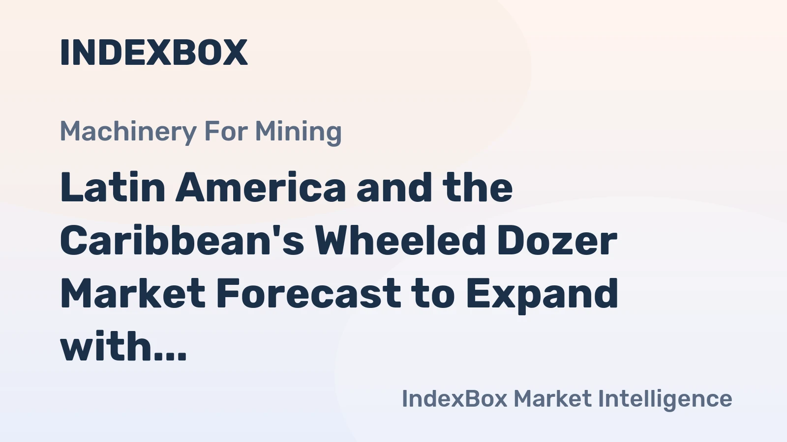 Latin America and the Caribbean's Wheeled Dozer Market Forecast to Expand with a 1.7% CAGR in Value
