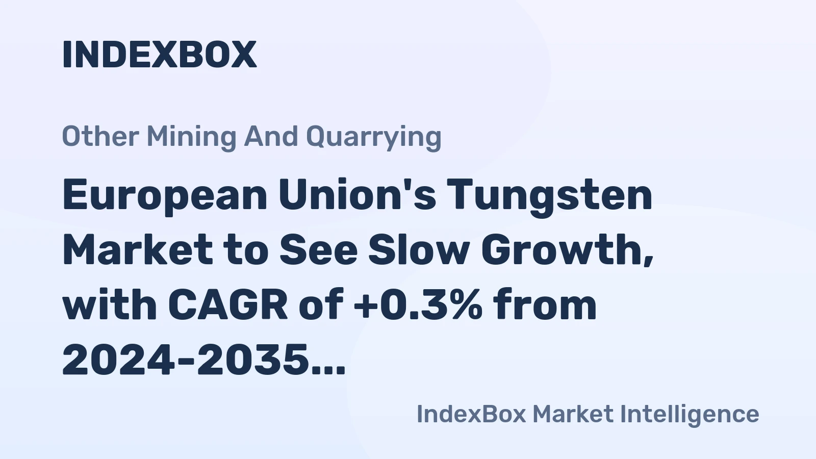 European Union's Tungsten Market to See Slow Growth, with CAGR of +0.3% from 2024-2035