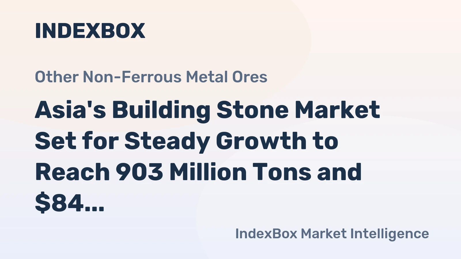 Asia's Building Stone Market Set for Steady Growth to Reach 903 Million Tons and $84 Billion