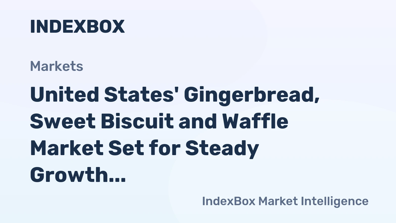 United States' Gingerbread, Sweet Biscuit and Waffle Market Set for Steady Growth With 1.8% CAGR