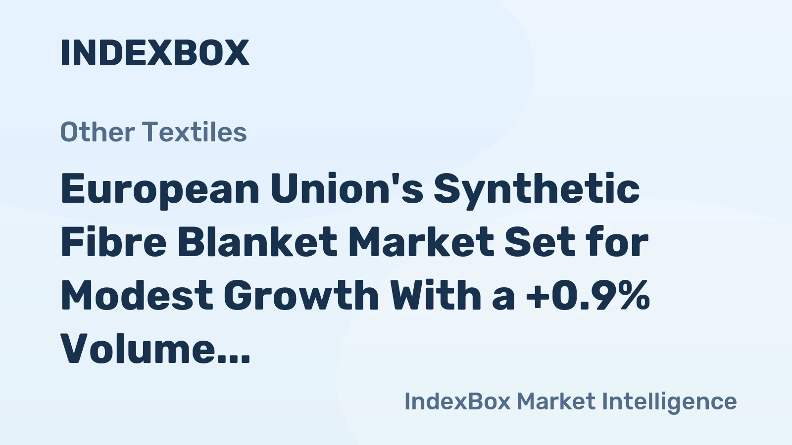 European Union's Synthetic Fibre Blanket Market Set for Modest Growth With a +0.9% Volume CAGR