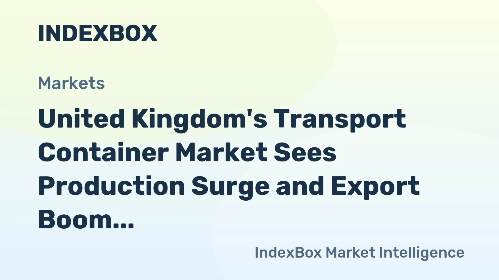 United Kingdom's Transport Container Market Sees Production Surge and Export Boom Amidst Slowing Domestic Demand