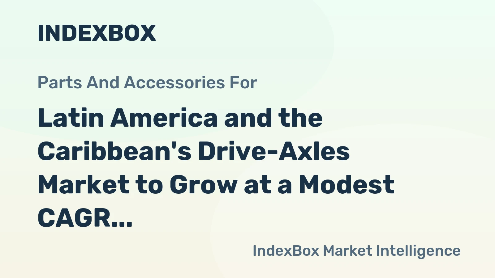 Latin America and the Caribbean's Drive-Axles Market to Grow at a Modest CAGR of +0.7% by 2035