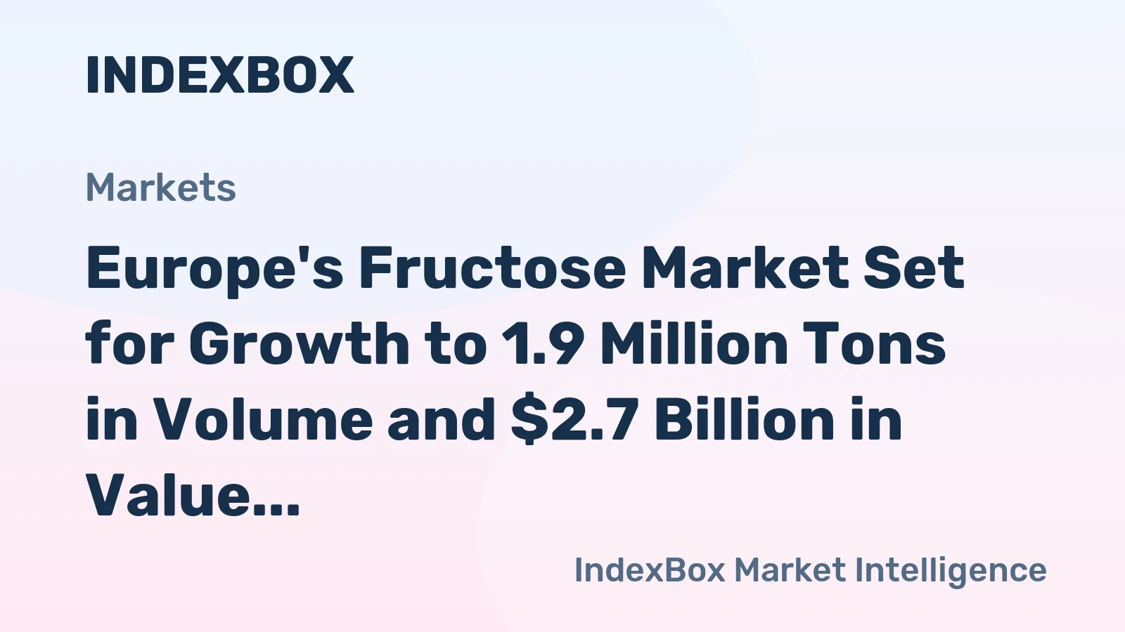 Europe's Fructose Market Set for Growth to 1.9 Million Tons in Volume and $2.7 Billion in Value