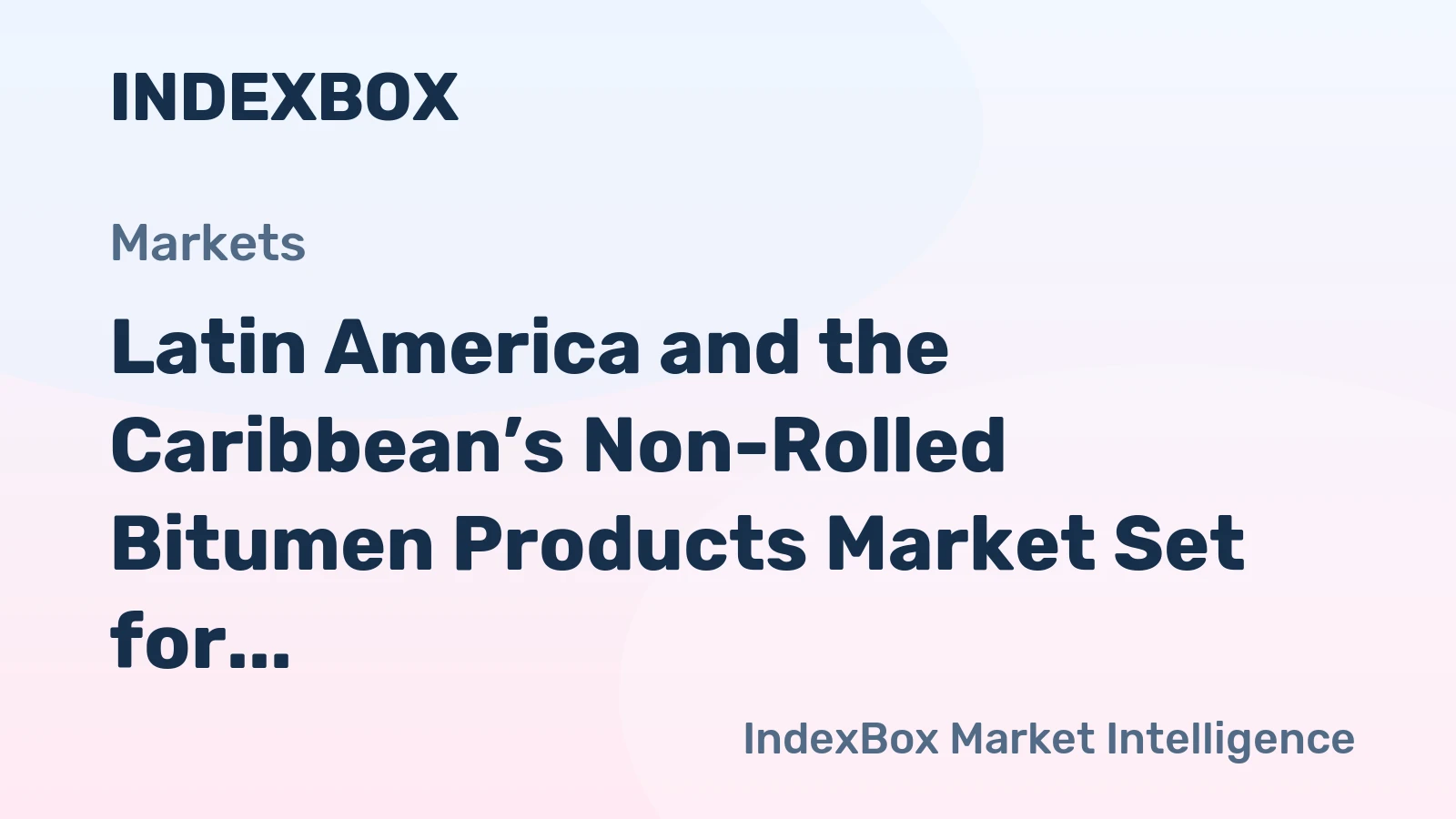 Latin America and the Caribbean’s Non-Rolled Bitumen Products Market Set for Modest Growth to 686K Tons and $788M