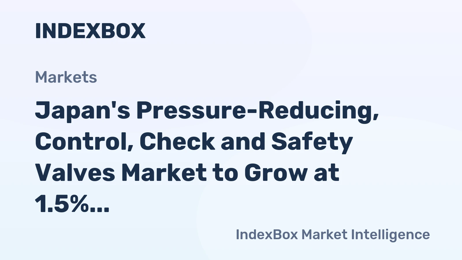 Japan's Pressure-Reducing, Control, Check and Safety Valves Market to Grow at 1.5% CAGR, Reaching $1.2B by 2035