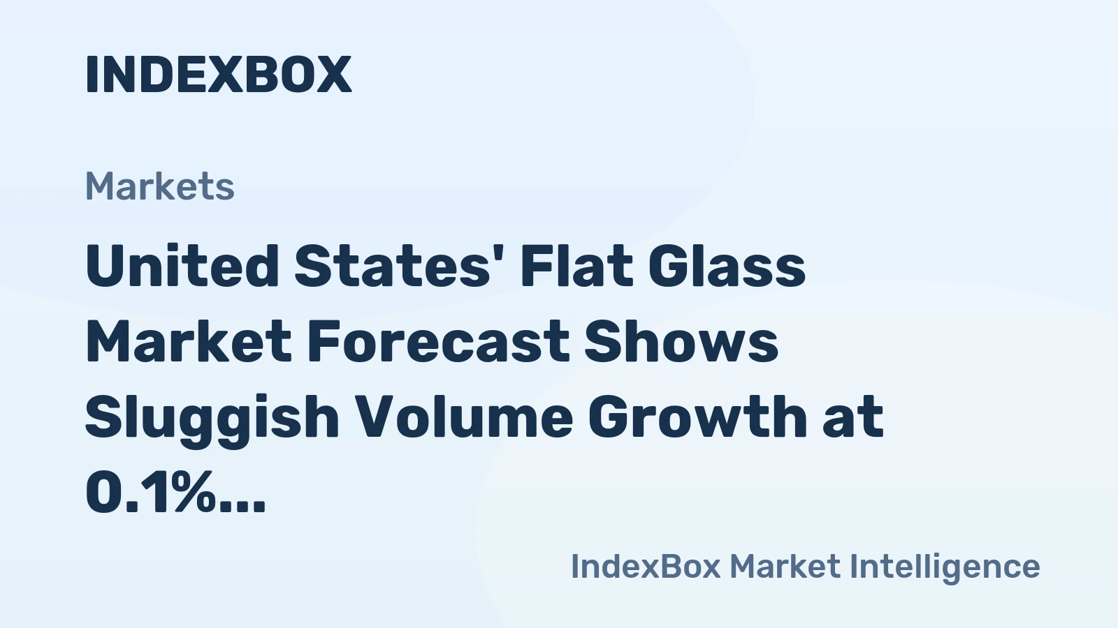 United States' Flat Glass Market Forecast Shows Sluggish Volume Growth at 0.1% CAGR Through 2035