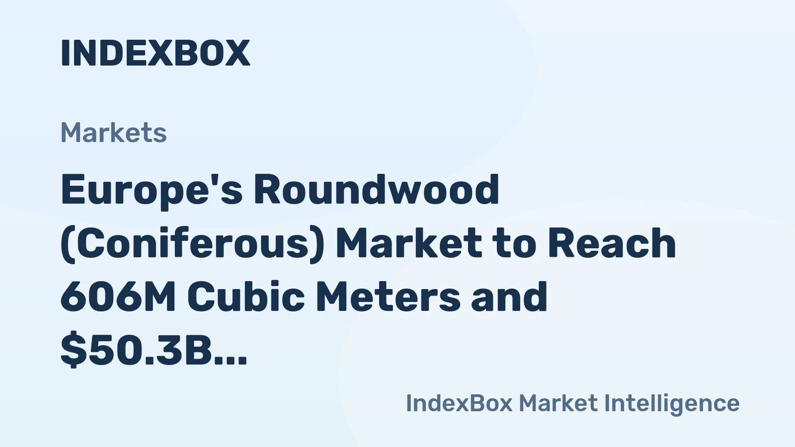 Europe's Roundwood (Coniferous) Market to Reach 606M Cubic Meters and $50.3B by 2035