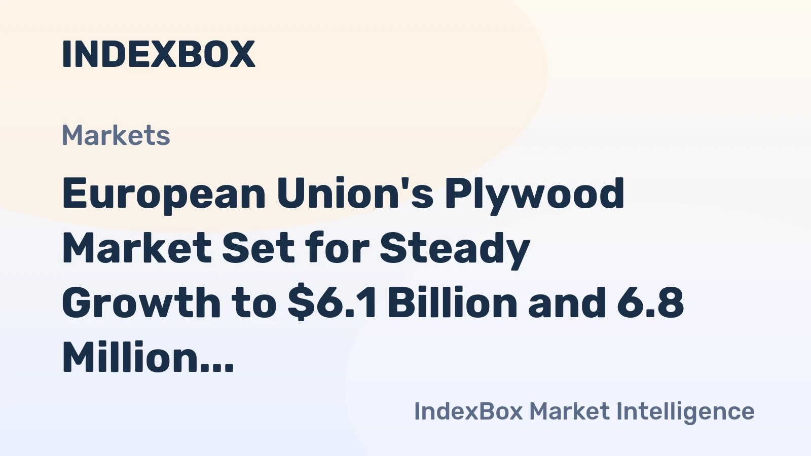 European Union's Plywood Market Set for Steady Growth to $6.1 Billion and 6.8 Million Cubic Meters by 2035