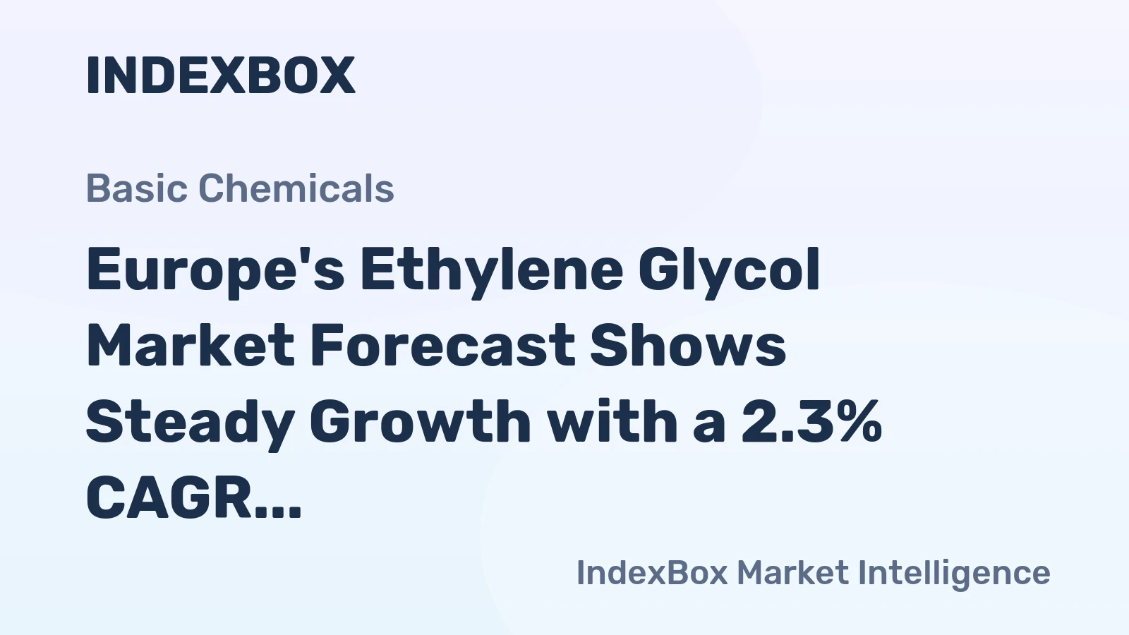 Europe's Ethylene Glycol Market Forecast Shows Steady Growth with a 2.3% CAGR in Value