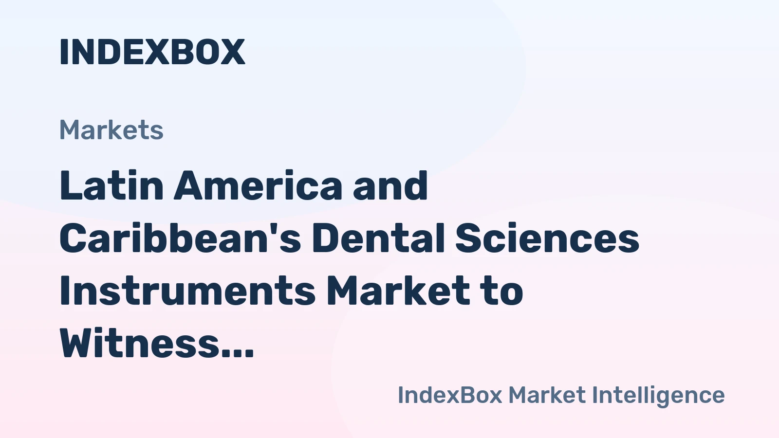 Latin America and Caribbean's Dental Sciences Instruments Market to Witness Decelerated Growth with CAGR of +1.5% through 2035