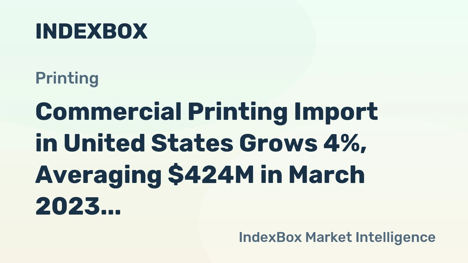 Commercial Printing Import in United States Grows 4%, Averaging $424M in March 2023