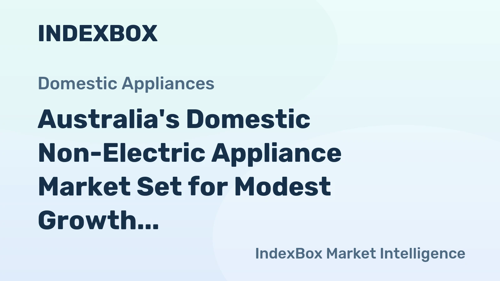 Australia's Domestic Non-Electric Appliance Market Set for Modest Growth With 1% CAGR in Value
