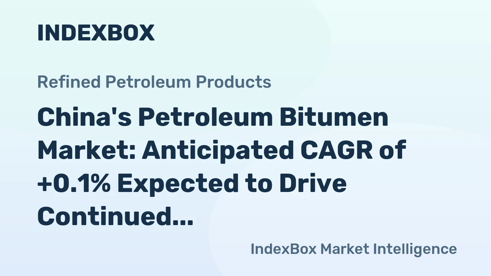 China's Petroleum Bitumen Market: Anticipated CAGR of +0.1% Expected to Drive Continued Growth Over Next Decade