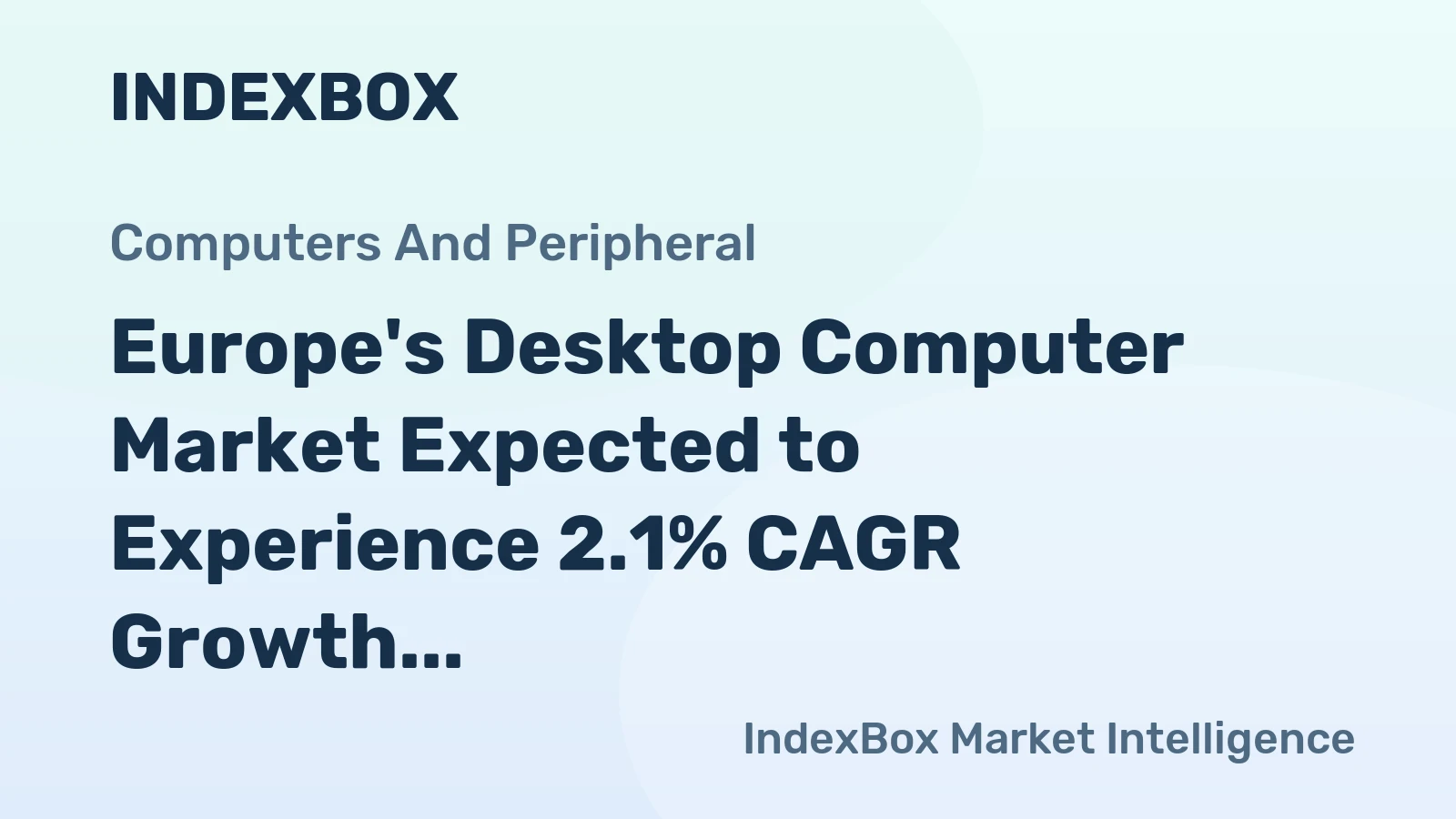 Europe's Desktop Computer Market Expected to Experience 2.1% CAGR Growth Over Next Decade