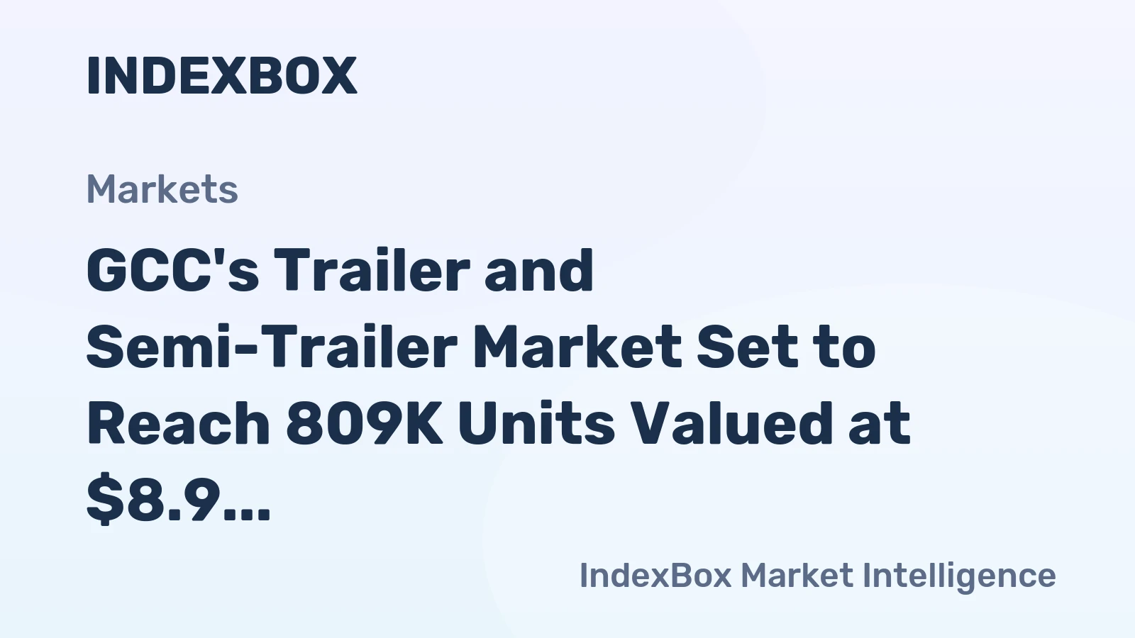 GCC's Trailer and Semi-Trailer Market Set to Reach 809K Units Valued at $8.9 Billion by 2035