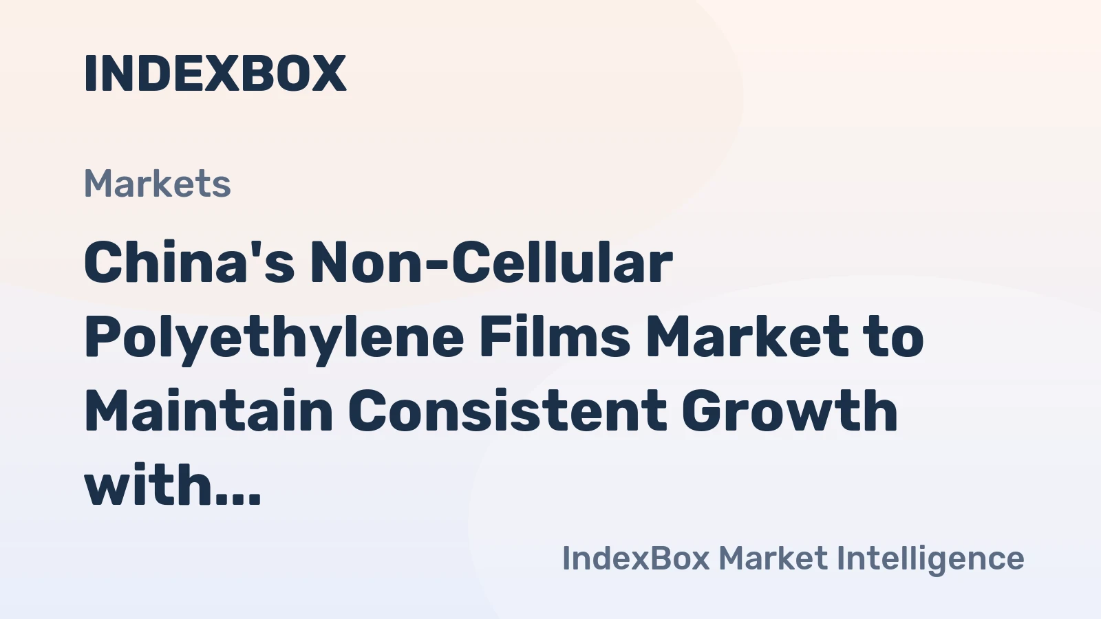 China's Non-Cellular Polyethylene Films Market to Maintain Consistent Growth with +2.0% CAGR through 2035