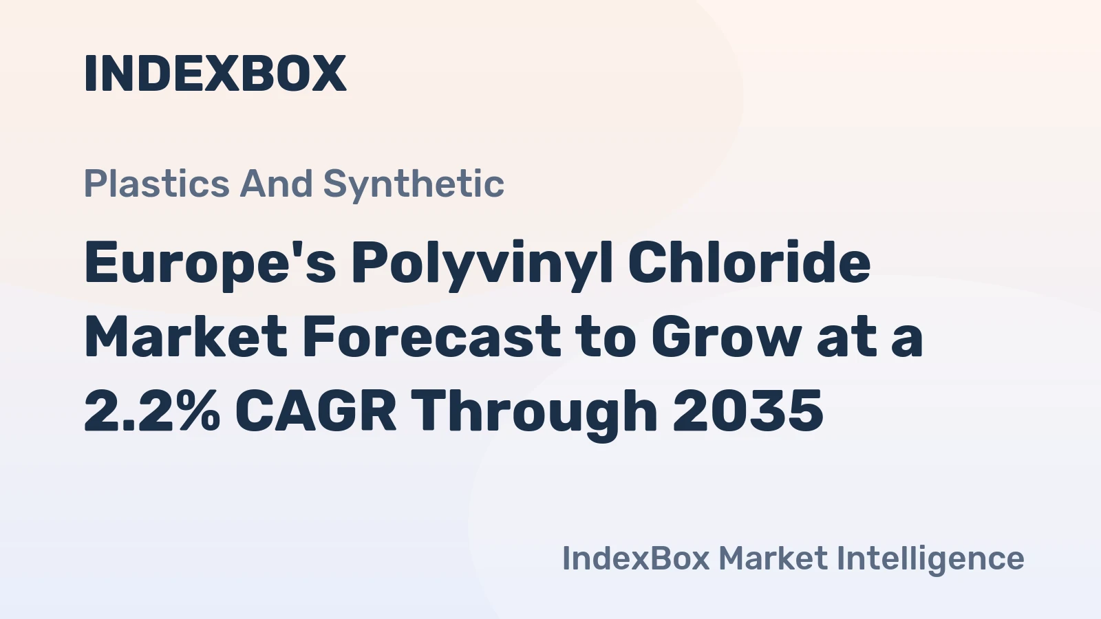 Europe's Polyvinyl Chloride Market Forecast to Grow at a 2.2% CAGR Through 2035