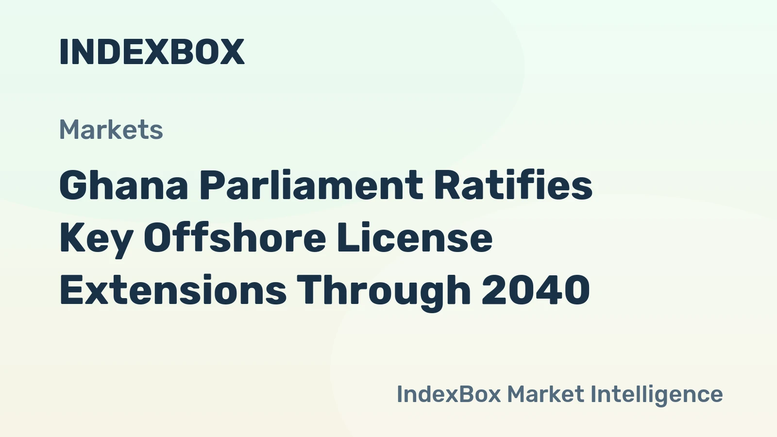 Ghana Parliament Ratifies Key Offshore License Extensions Through 2040
