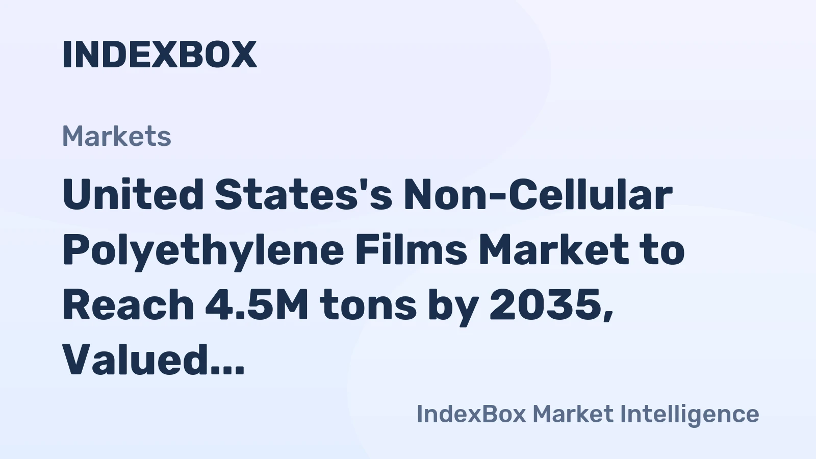 United States's Non-Cellular Polyethylene Films Market to Reach 4.5M tons by 2035, Valued at $18.9B
