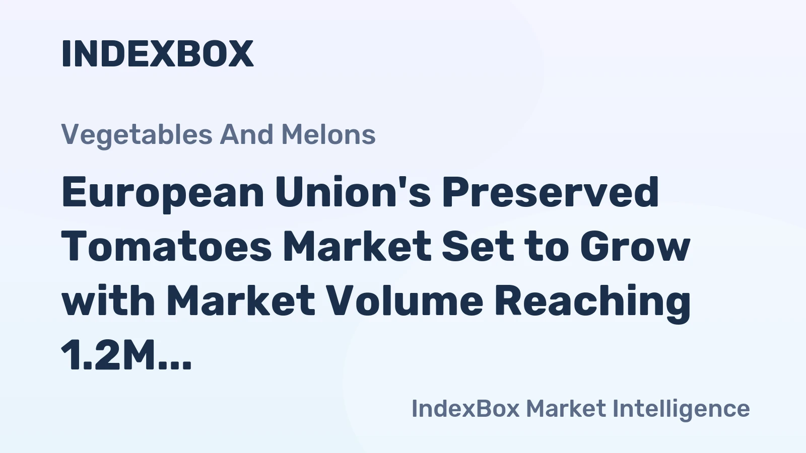 European Union's Preserved Tomatoes Market Set to Grow with Market Volume Reaching 1.2M Tons and Market Value Surpassing $1.6B by 2035