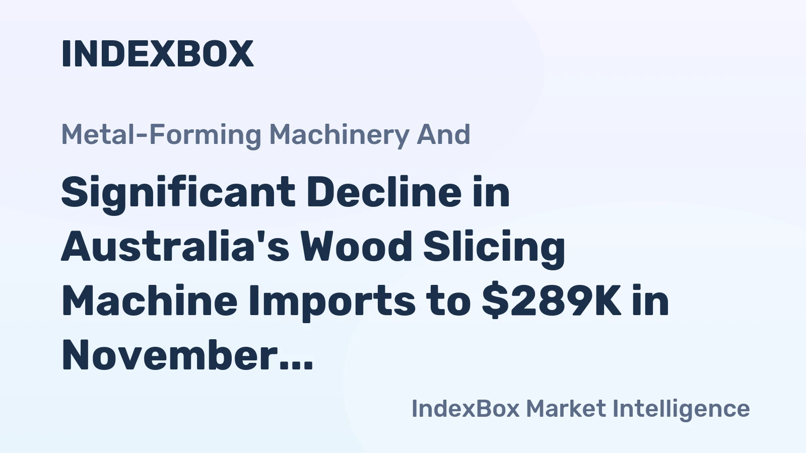 Significant Decline in Australia's Wood Slicing Machine Imports to $289K in November 2023