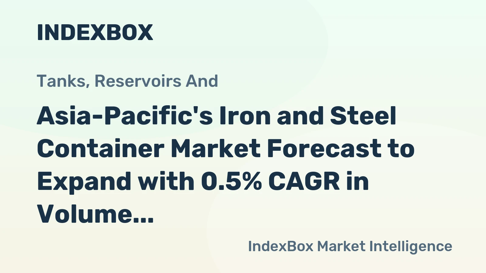 Asia-Pacific's Iron and Steel Container Market Forecast to Expand with 0.5% CAGR in Volume