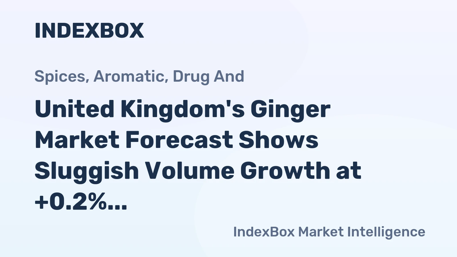 United Kingdom's Ginger Market Forecast Shows Sluggish Volume Growth at +0.2% CAGR Amid Stronger Value Gains