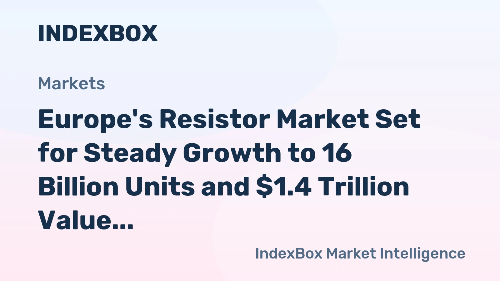 Europe's Resistor Market Set for Steady Growth to 16 Billion Units and $1.4 Trillion Value