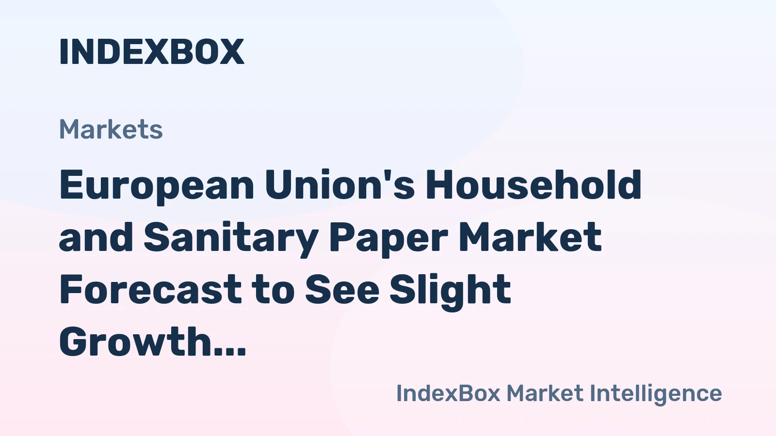 European Union's Household and Sanitary Paper Market Forecast to See Slight Growth With a 01% CAGR